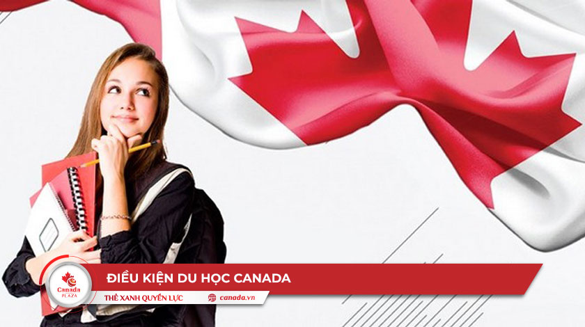 Tổng hợp các điều kiện du học Canada bạn không nên bỏ qua