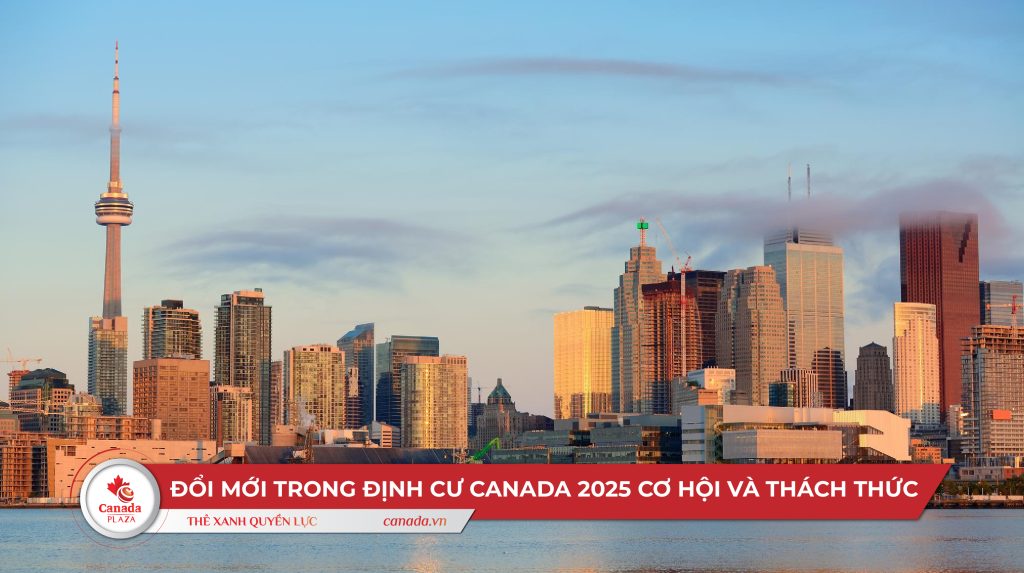 Đổi Mới Trong Định Cư Canada 2025 Cơ Hội Và Thách Thức - Canada Plaza